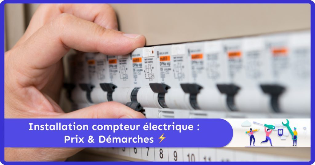 Installation Compteur EDF : Prix et Démarches à suivre en 2025 [Guide]