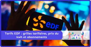 Tarif EDF : grilles tarifaires, prix du kwh et abonnement