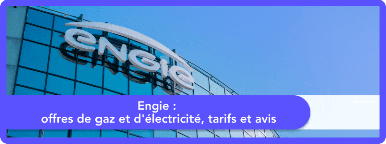 Engie : Offres Gaz et Électricité, Prix kWh et Avis en 2025
