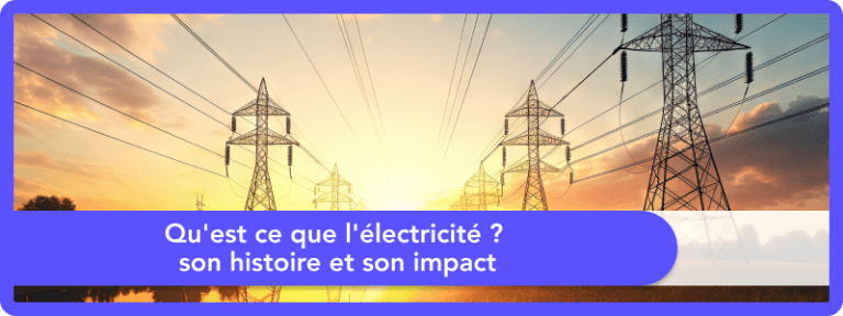 Qu'est-ce que l'électricité ? histoire, impact