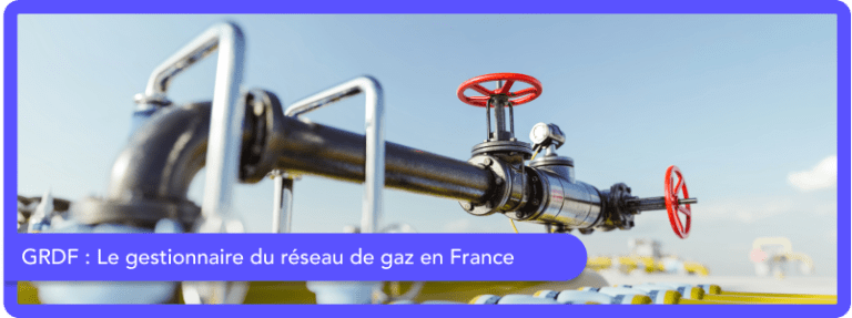 GRDF : distributeur de gaz et gestionnaire du réseau français