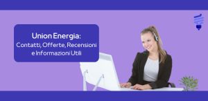 Union Energia: Contatti, Offerte, Recensioni e Informazioni Utili - ProntoBolletta