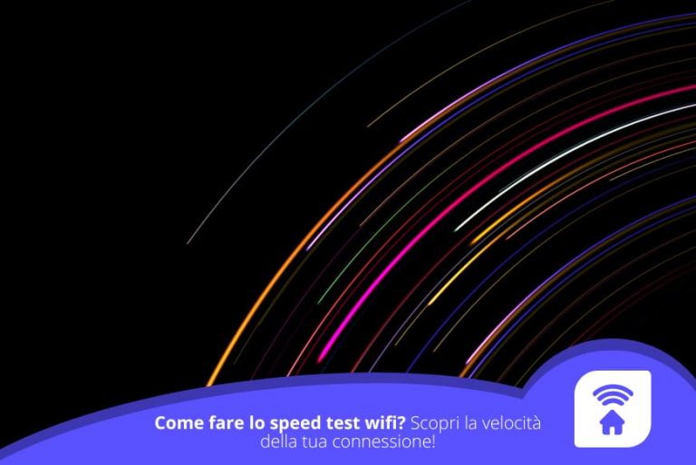 Come fare lo speed test wifi? Scopri la velocità della tua connessione!