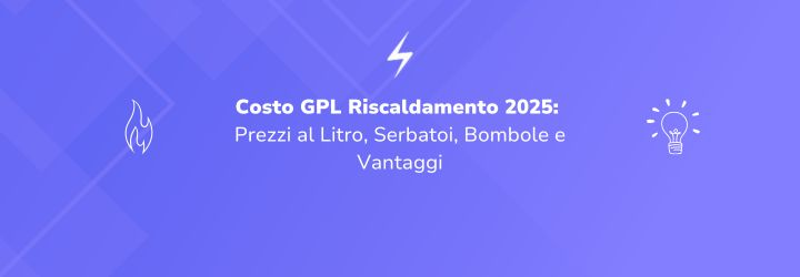 Costo GPL Riscaldamento 2025: Prezzi al Litro e Vantaggi