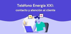 Teléfono Energía XXI: contacto y atención al cliente